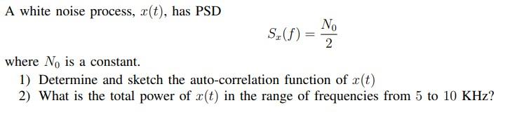 Solved A white noise process, x(t), has PSD Sx(f)=2N0 where | Chegg.com