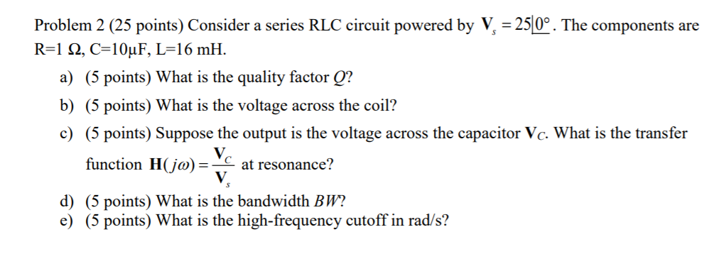 Solved Problem 2 (25 points) Consider a series RLC circuit | Chegg.com