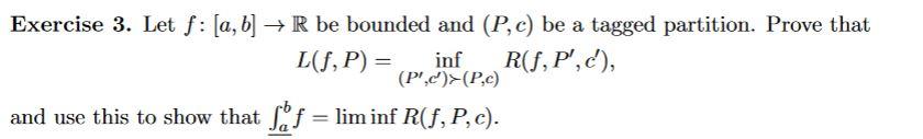 Solved Exercise 3. Let f:[a,b]→R be bounded and (P,c) be a | Chegg.com