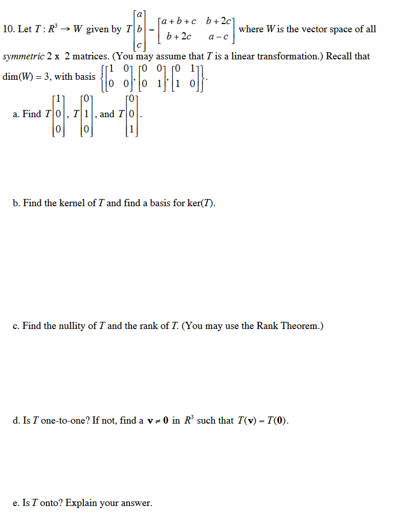 Solved a 10. Let T:R → W given by Tb (a+b+cb+2c b + 2c a-c | Chegg.com