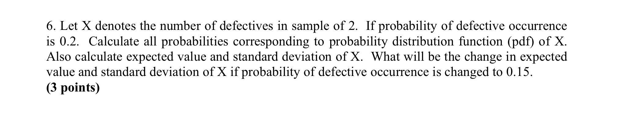 Solved 6. Let X denotes the number of defectives in sample | Chegg.com
