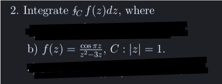 Solved 2. Integrate ∮Cf(z)dz, where b) | Chegg.com