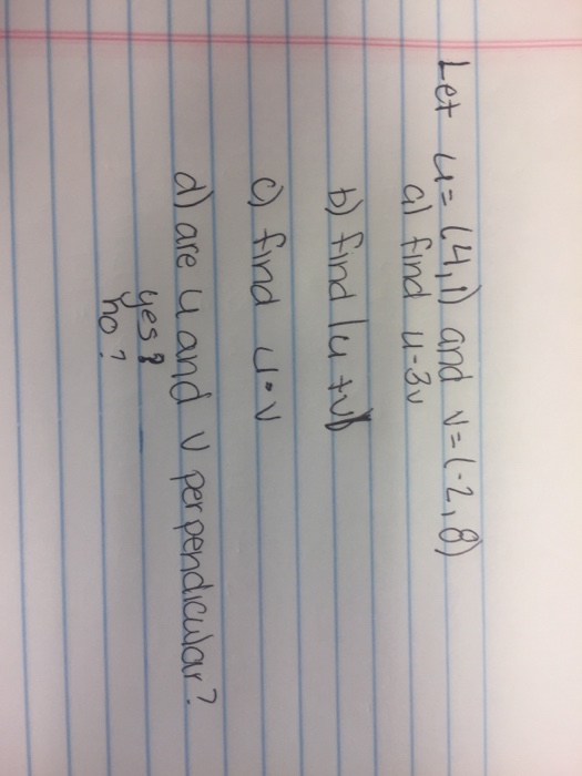 Solved Let u = (4, 1) and v = (-2, 8) a) find u - 3v b) | Chegg.com Solved Let u = (4, 1) and v = (-2, 8) a) find u - 3v b) | Chegg.com