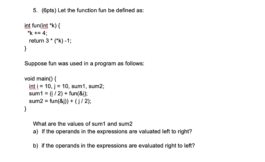 Solved 5. (6pts) Let the function fun be defined as: int | Chegg.com