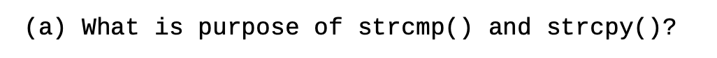 Solved (a) What is purpose of strcmp() and strcpy()? | Chegg.com