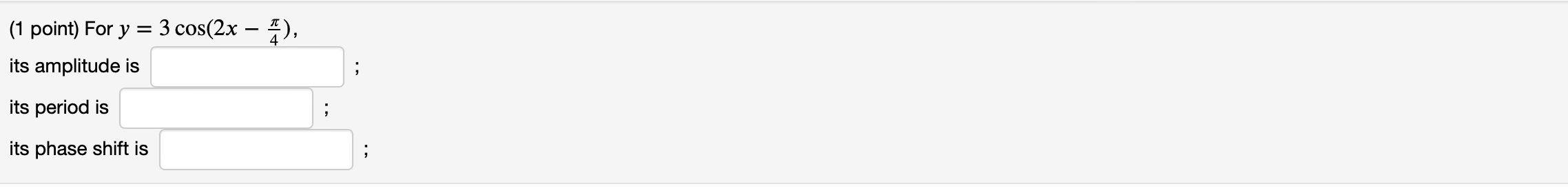 Solved (1 ﻿point) ﻿For y=3cos(2x-π4),its amplitude isits | Chegg.com