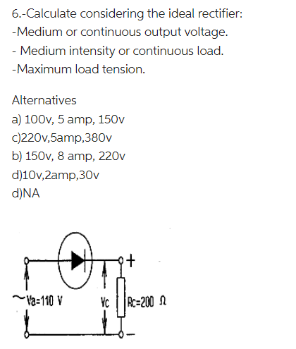 Solved 6.-Calculate considering the ideal rectifier: - | Chegg.com