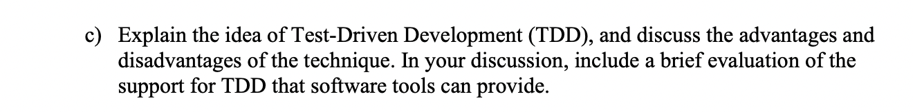 Solved c) Explain the idea of Test-Driven Development (TDD), | Chegg.com