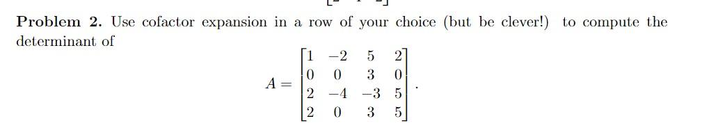 Solved Problem 2. Use cofactor expansion in a row of your | Chegg.com