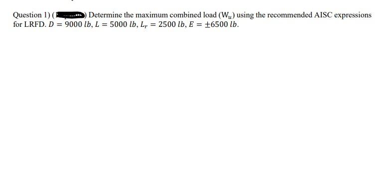 Solved Question 1) Determine the maximum combined load (W) | Chegg.com
