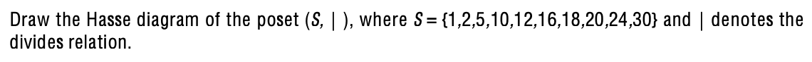 Solved Draw the Hasse diagram of ﻿the poset (S,|), ﻿where | Chegg.com