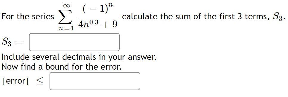 Solved For the series ∑n=1∞4n0.3+9(−1)n calculate the sum of | Chegg.com