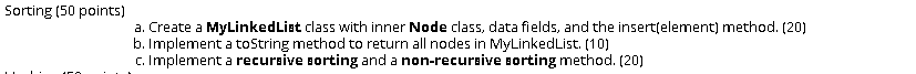 Solved Sorting (50 points) a. Create a MyLinkedList class | Chegg.com