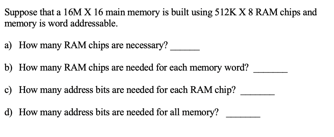 Solved Suppose that a 16MX16 main memory is built using 512 | Chegg.com