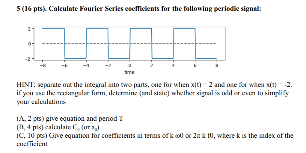 Solved 5 (16 pts). Calculate Fourier Series coefficients for | Chegg.com