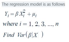 Solved The regression model is as follows Yi=βXi2+μi where | Chegg.com