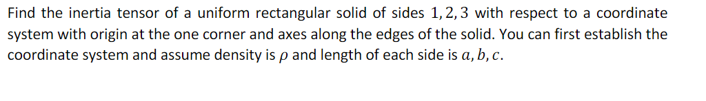 Solved Find the inertia tensor of a uniform rectangular | Chegg.com