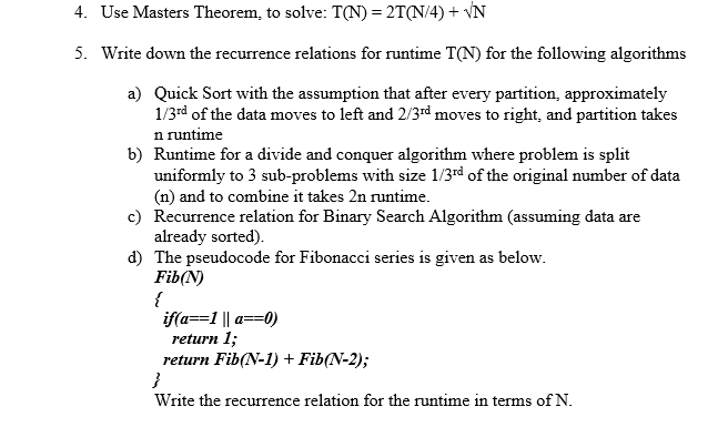 Solved 4. Use Masters Theorem, to solve: T(N) = 2T(N/4) + VN | Chegg.com