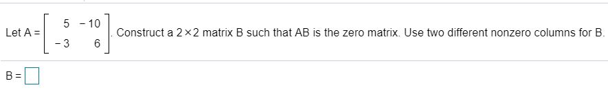 Solved 5 10 Construct a 2x2 matrix B such that AB is the | Chegg.com