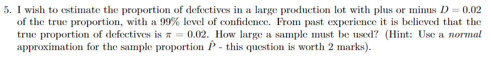 Solved 5. I wish to estimate the proportion of defectives in | Chegg.com