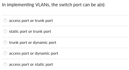 Solved In implementing VLANs, the switch port can be a(n) : | Chegg.com