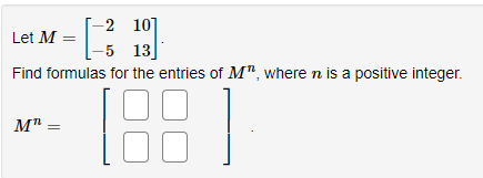 Solved Find formulas for the entries of M^n, where n is a | Chegg.com