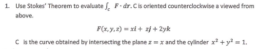Solved 1. Use Stokes' Theorem to evaluate ∫cF⋅dr.C is | Chegg.com