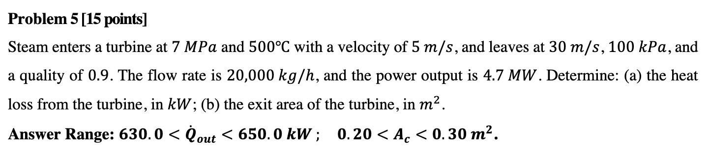 Solved Problem 5 [15 points]\\nSteam enters a turbine at | Chegg.com