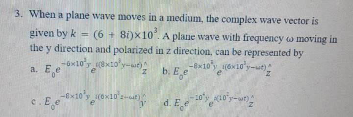 Solved When a plane wave moves in a medium, the complex wave | Chegg.com