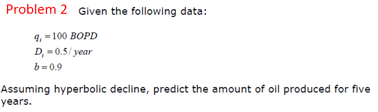 Solved Problem 2 Given the following data: i-100 BOPD | Chegg.com