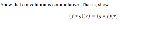 Solved Show that convolution is commutative. That is, show | Chegg.com