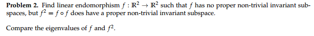 Solved Problem 2. Find linear endomorphism f : R2 → R2 such | Chegg.com