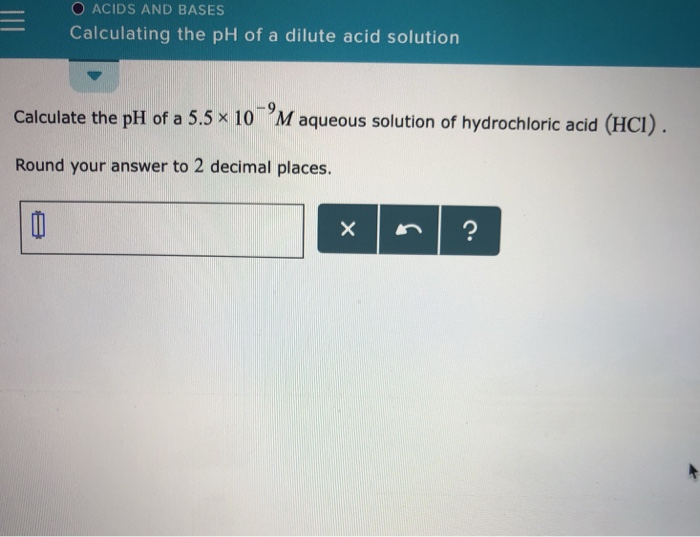 Solved O ACIDS AND BASES Calculating the pH of a dilute acid | Chegg.com