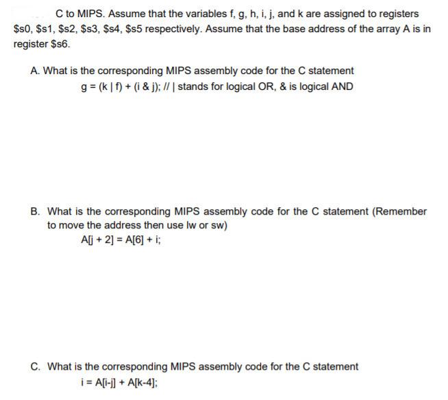 Solved C to MIPS. Assume that the variables f, g, h, i, j, | Chegg.com