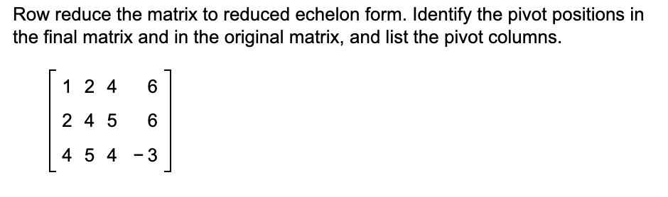Solved Row Reduce The Matrix To Reduced Echelon Form