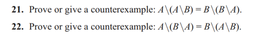 Solved 21. Prove or give a counterexample: A\(A\B) = | Chegg.com
