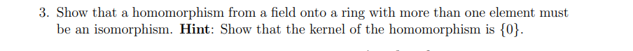 Solved 3. Show that a homomorphism from a field onto a ring | Chegg.com