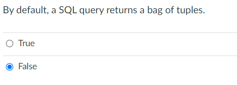 Solved By default, a SQL query returns a bag of tuples. True | Chegg.com