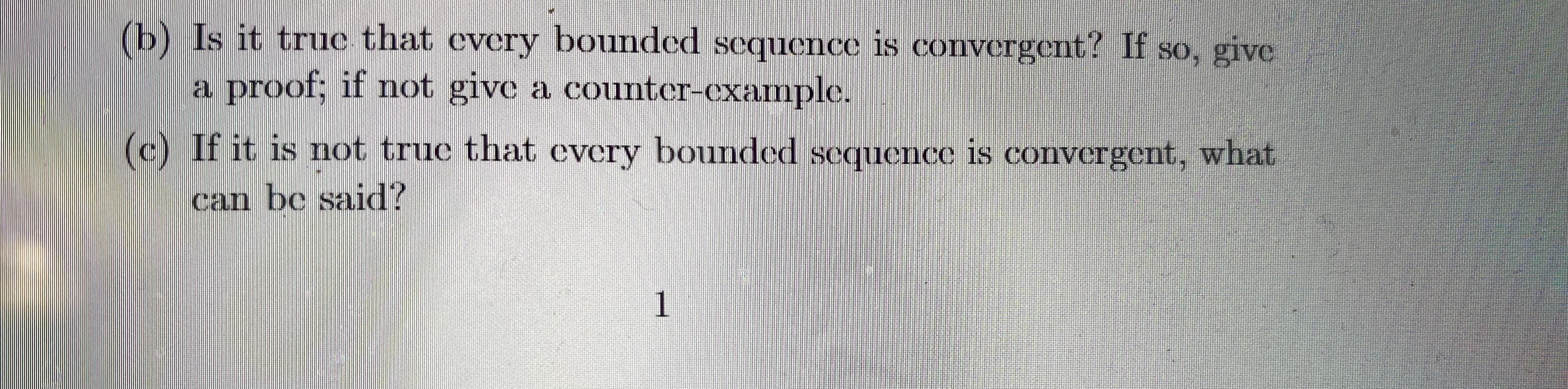 Solved (b) Is it true that every bounded sequence is | Chegg.com