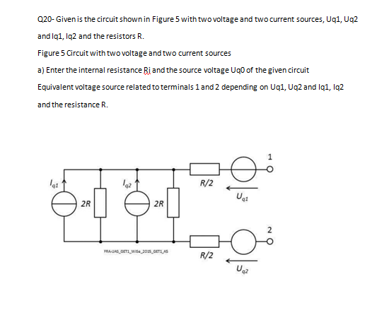 Solved Q20- Given is the circuit shown in Figure 5 with two | Chegg.com