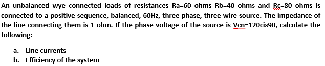 Solved An unbalanced wye connected loads of resistances | Chegg.com