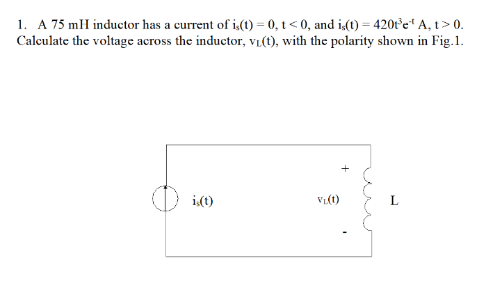 Solved 1. A 75mH inductor has a current of is(t)=0,t