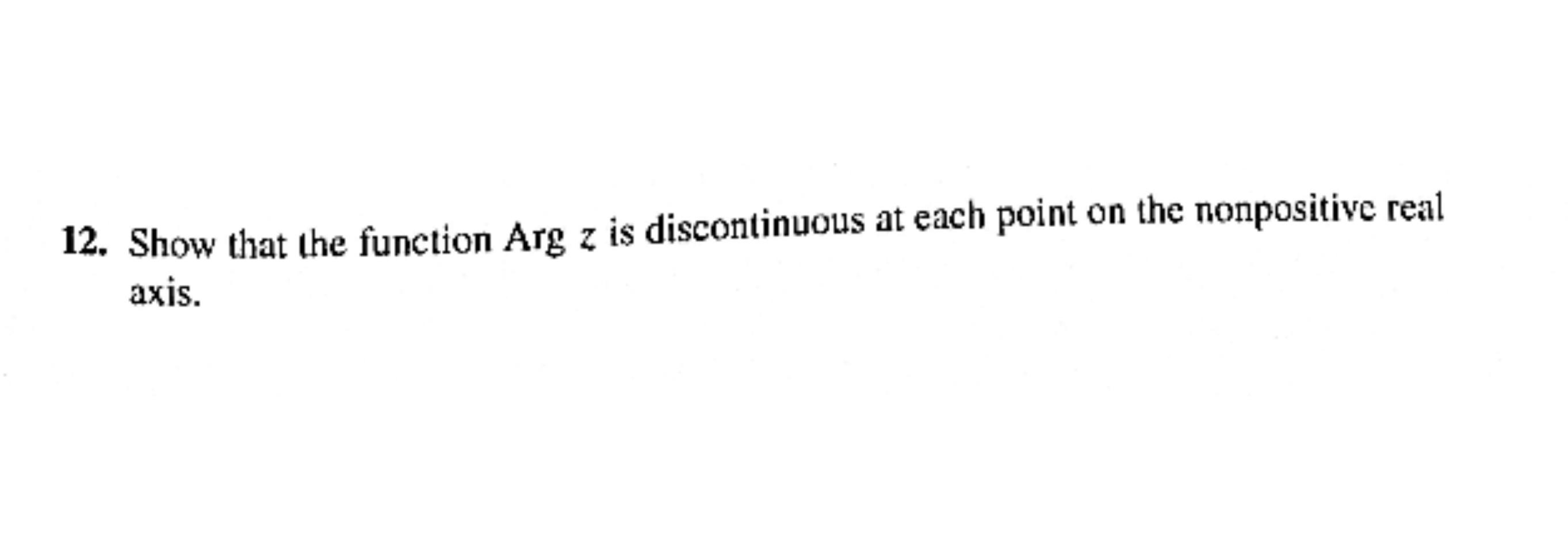 Solved 12. Show that the function Arg z is discontinuous at | Chegg.com