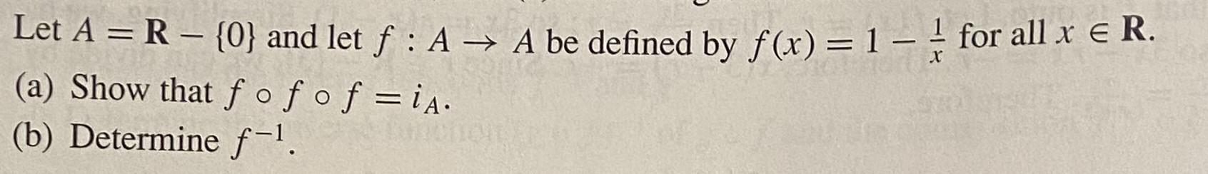 Solved Let A=R−{0} and let f:A→A be defined by f(x)=1−x1 for | Chegg.com