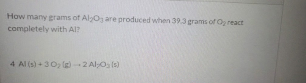 Solved How many grams of Al2O3 are produced when 39.3 grams | Chegg.com