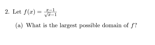 Solved 2. Let f(x)=x−1x−1 (a) What is the largest possible | Chegg.com