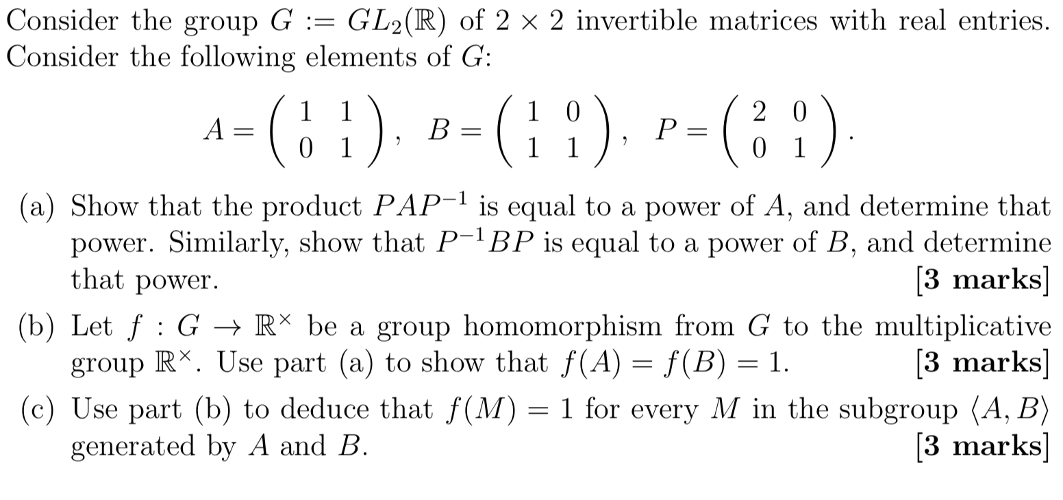 Solved Consider the group G := GL2(R) of 2 x 2 invertible | Chegg.com