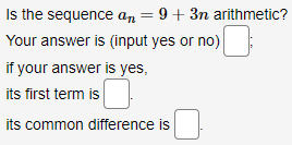 Solved Is the sequence an=9+3n arithmetic? Your answer is | Chegg.com