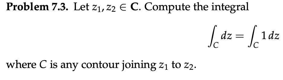 Solved Problem 7.3. Let z1,z2∈C. Compute the integral | Chegg.com Solved Problem 7.3. Let z1,z2∈C. Compute the integral | Chegg.com