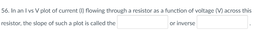 Solved 56. In an I vs V plot of current (1) flowing through | Chegg.com